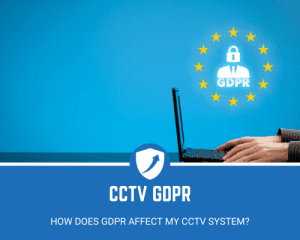 How GDPR Affects Your CCTV Surveillance System